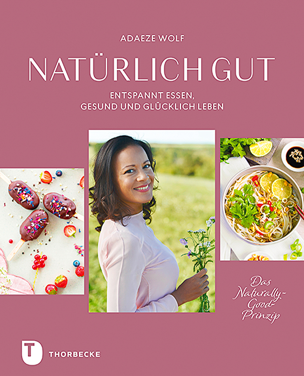 NATÜRLICH GUT. Entspannt essen, gesund und glücklich leben. Mein Buch ...